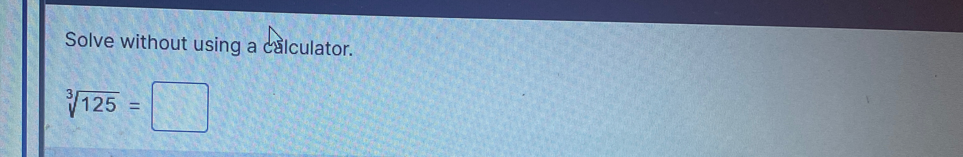 Solved Solve without using a calculator.1253= | Chegg.com