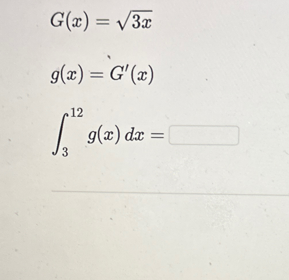 Solved G(x)=3x2g(x)=G'(x)∫312g(x)dx= | Chegg.com