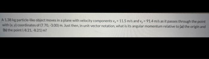 Solved - A 1.38 kg particle-like object moves in a plane | Chegg.com