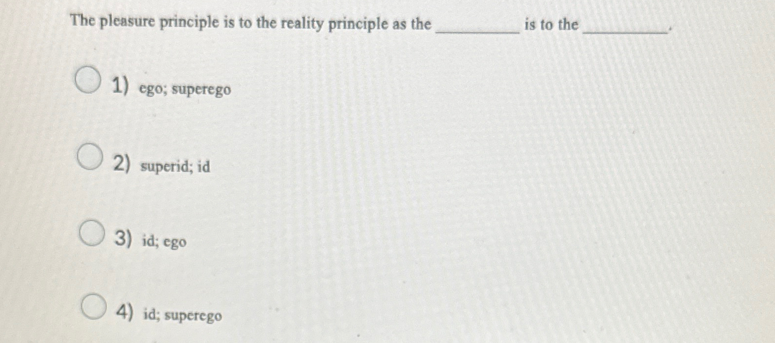 Solved The pleasure principle is to the reality principle as | Chegg.com