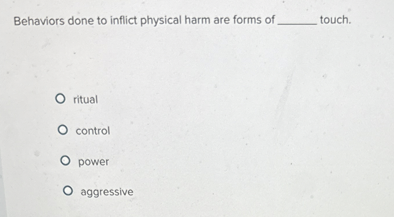 Solved Behaviors done to inflict physical harm are forms of | Chegg.com