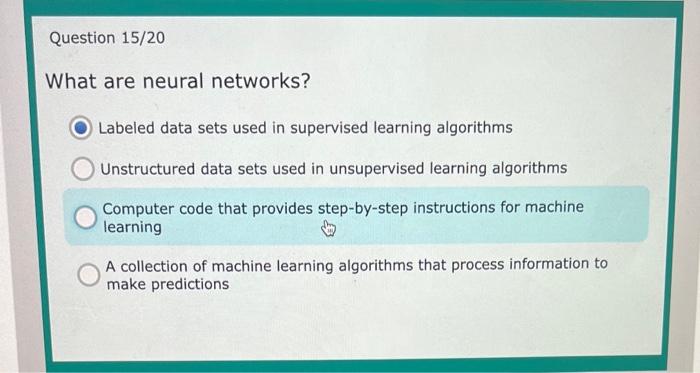 Solved Question 15/20 What are neural networks? Labeled data | Chegg.com