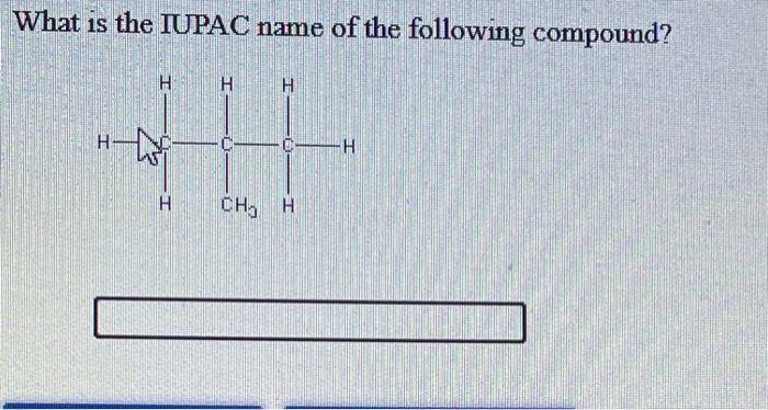 Solved What is the IUPAC name of the following compound? H H | Chegg.com
