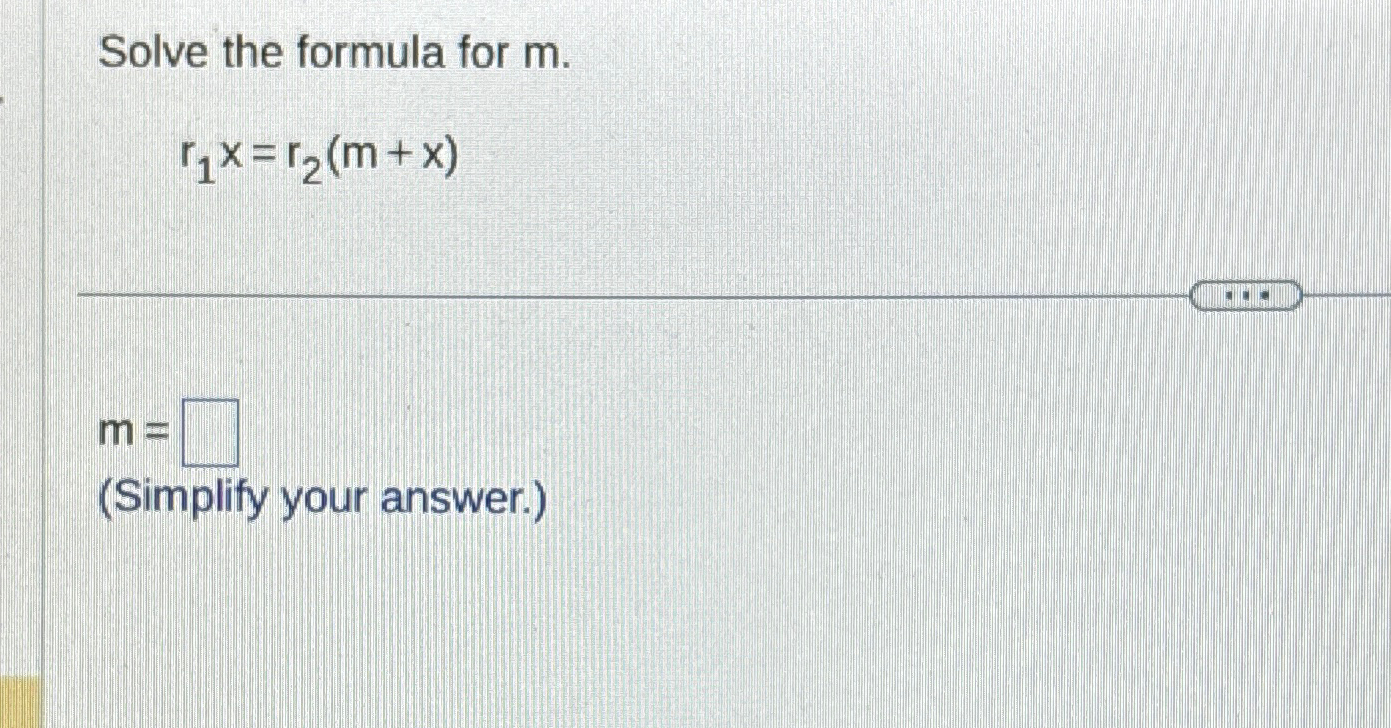 Solved Solve the formula for m.r1x=r2(m+x)m=(Simplify your | Chegg.com