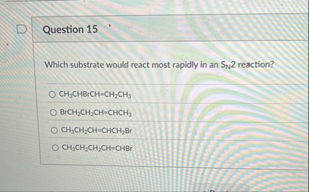 Solved Question 15Which substrate would react most rapidly | Chegg.com