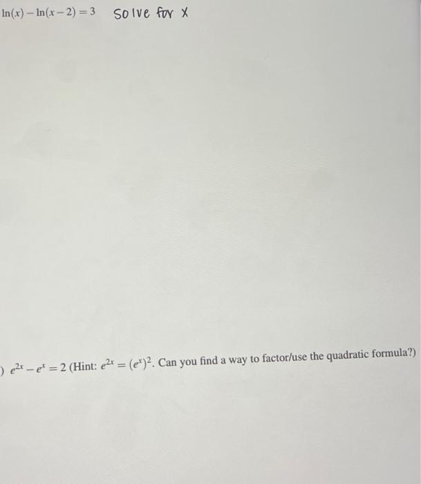 Solved ln(x)−ln(x−2)=3 solve for X e2x−ex=2 (Hint: | Chegg.com