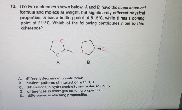 Solved 13. The two molecules shown below, A and B, have the | Chegg.com