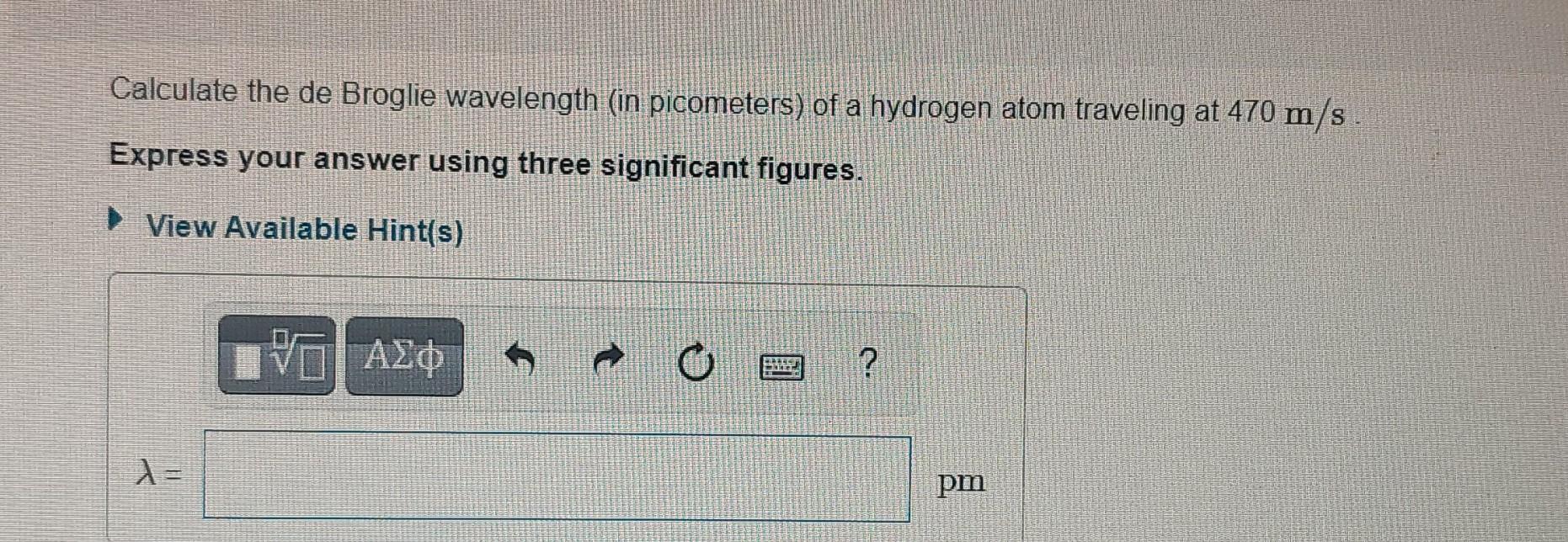 Solved Calculate the de Broglie wavelength (in picometers) | Chegg.com