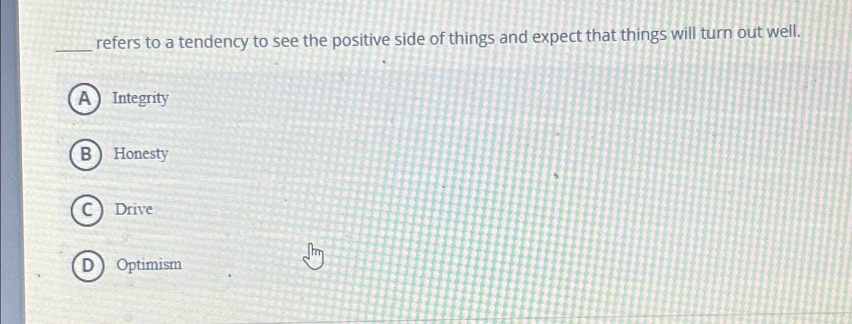 Solved refers to a tendency to see the positive side of | Chegg.com