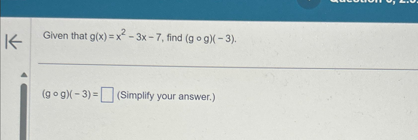 Solved Given that g(x)=x2-3x-7, ﻿find (g@g)(-3) ﻿Simplify | Chegg.com