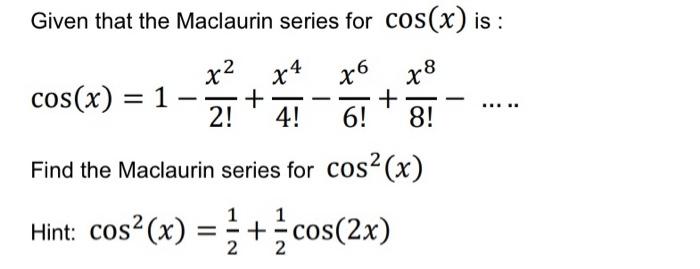 Solved Given that the Maclaurin series for cos(x) is : | Chegg.com