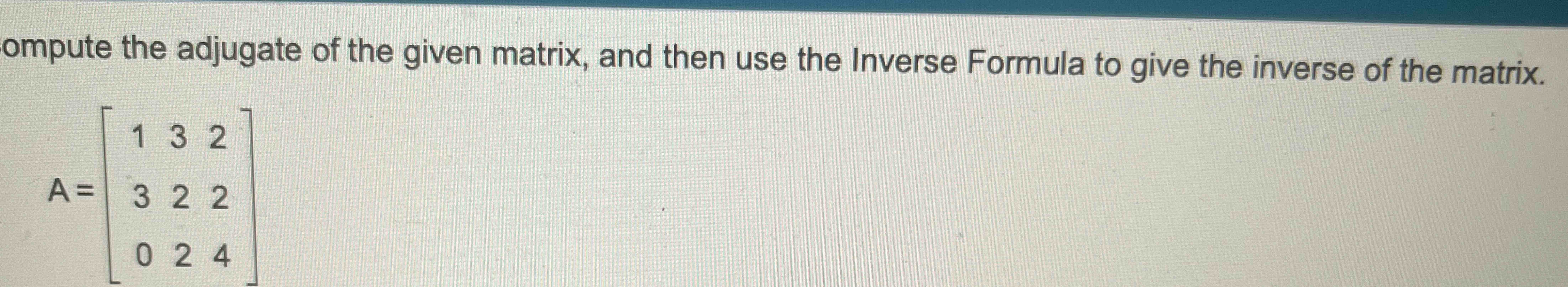 Solved compute the adjugate of the given matrix | Chegg.com