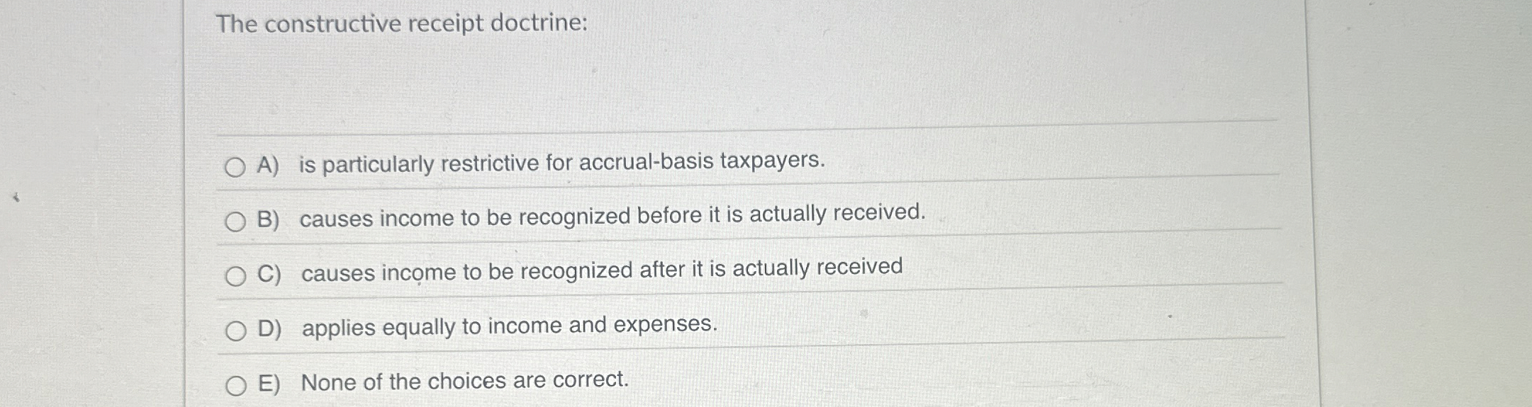 Solved The constructive receipt doctrine:A) ﻿is particularly | Chegg.com