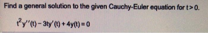 Solved Find a general solution to the given Cauchy-Euler | Chegg.com