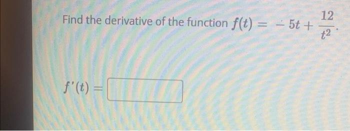Solved Find the derivative of the function f(t)=−5t+t212 | Chegg.com | Chegg.com