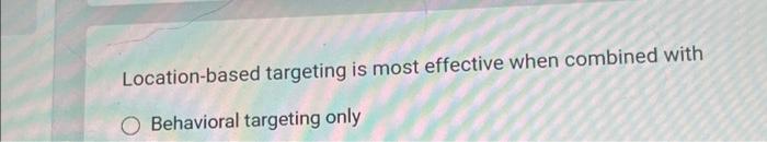 Solved Location-based targeting is most effective when | Chegg.com
