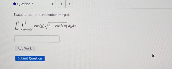 Solved Question 7 Add Work Evaluate the iterated double | Chegg.com