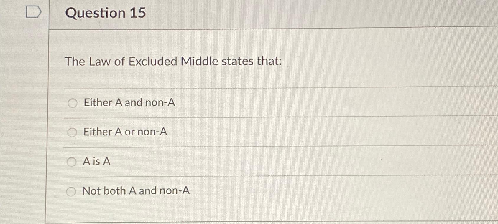 Question 15The Law of Excluded Middle states | Chegg.com