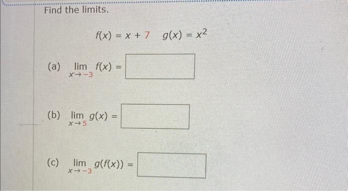 Solved Find the limits. f(x)=x+7g(x)=x2 (a) limx→−3f(x)= (b) | Chegg.com