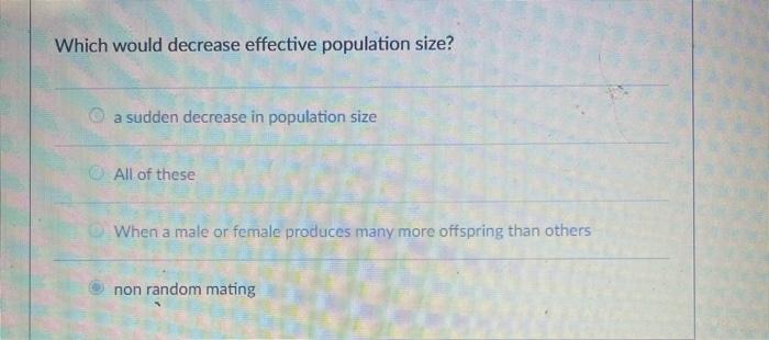 Which would decrease effective population size? a | Chegg.com