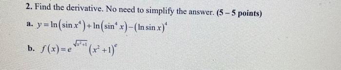 Solved 2. Find the derivative. No need to simplify the | Chegg.com