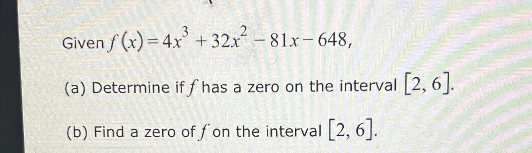 Solved Given f(x)=4x3+32x2-81x-648(a) ﻿Determine if f ﻿has a | Chegg.com