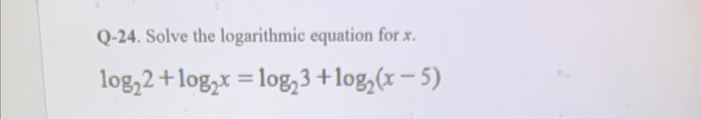 Solved Q-24. ﻿Solve the logarithmic equation for | Chegg.com