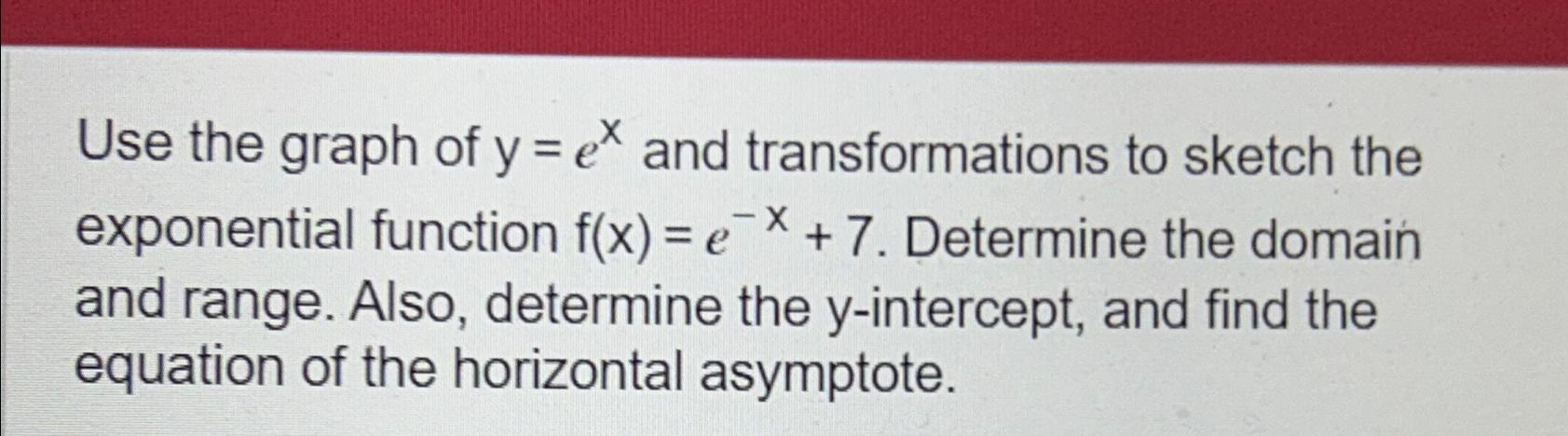 Solved Use the graph of y=ex ﻿and transformations to sketch | Chegg.com