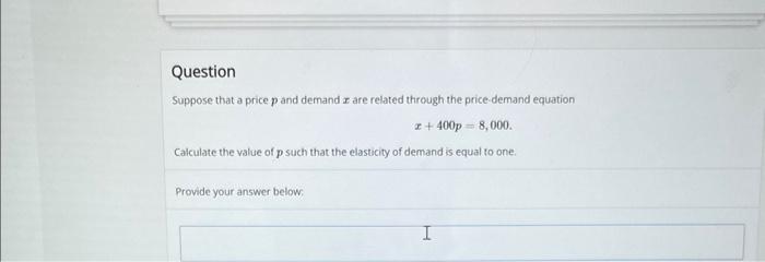 Solved Question Suppose that a price p and demand x are | Chegg.com
