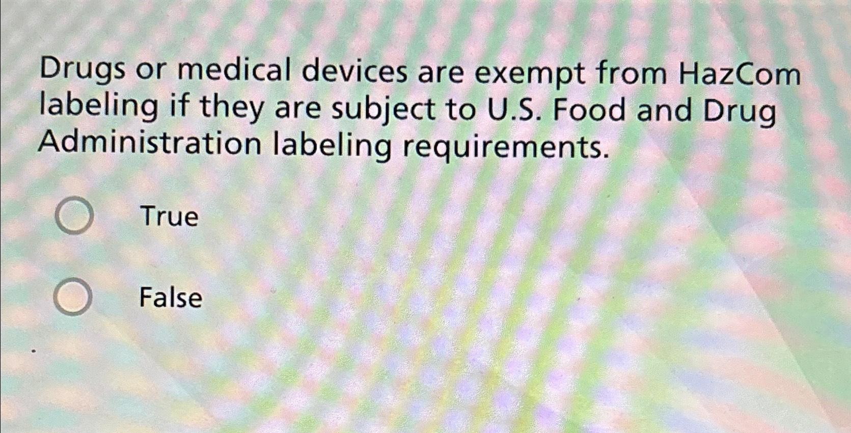 Solved Drugs or medical devices are exempt from HazCom | Chegg.com