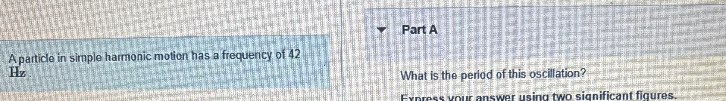 Solved A particle in simple harmonic motion has a frequency | Chegg.com