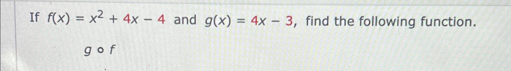 Solved If f(x)=x2+4x-4 ﻿and g(x)=4x-3, ﻿find the following | Chegg.com