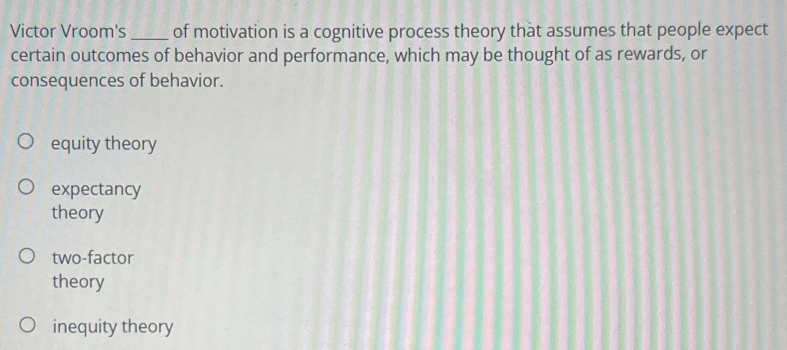 Solved Victor Vroom's of motivation is a cognitive process | Chegg.com