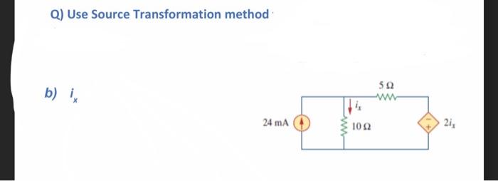 Solved Q) Use Source Transformation method | Chegg.com Solved Q) Use Source Transformation method | Chegg.com