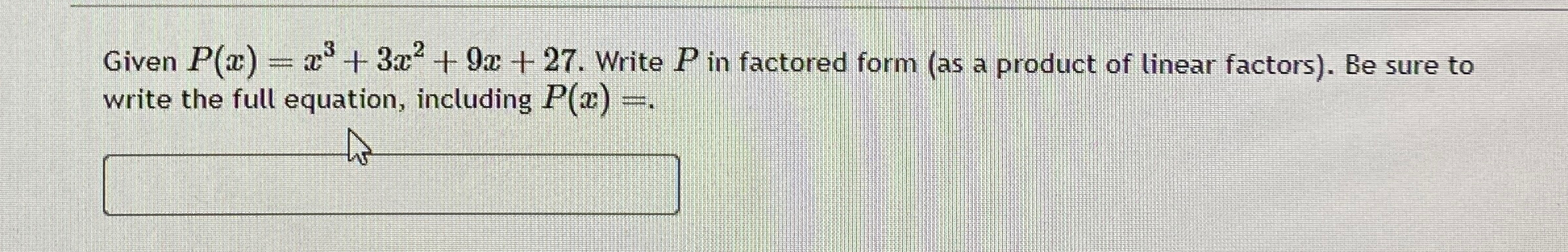 Solved Given P(x)=x3+3x2+9x+27. ﻿Write P ﻿in factored form | Chegg.com