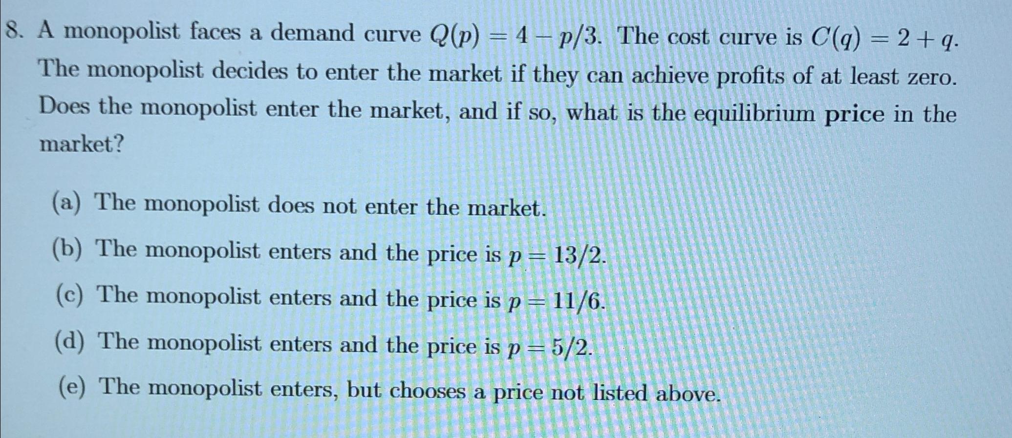 Solved A monopolist faces a demand curve Q(p)=4-p3. ﻿The | Chegg.com