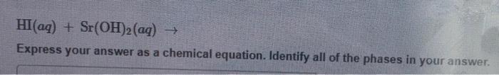 Solved HI(aq)+Sr(OH)2(aq)→ Express your answer as a chemical | Chegg.com