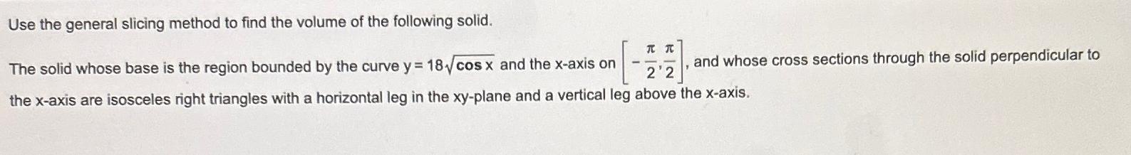 Solved Use the general slicing method to find the volume of | Chegg.com