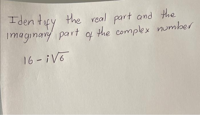 Solved Identify the real part and the imaginary part of the | Chegg.com