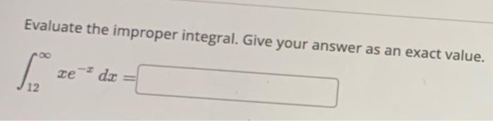 Solved Evaluate the improper integral. Give your answer as | Chegg.com