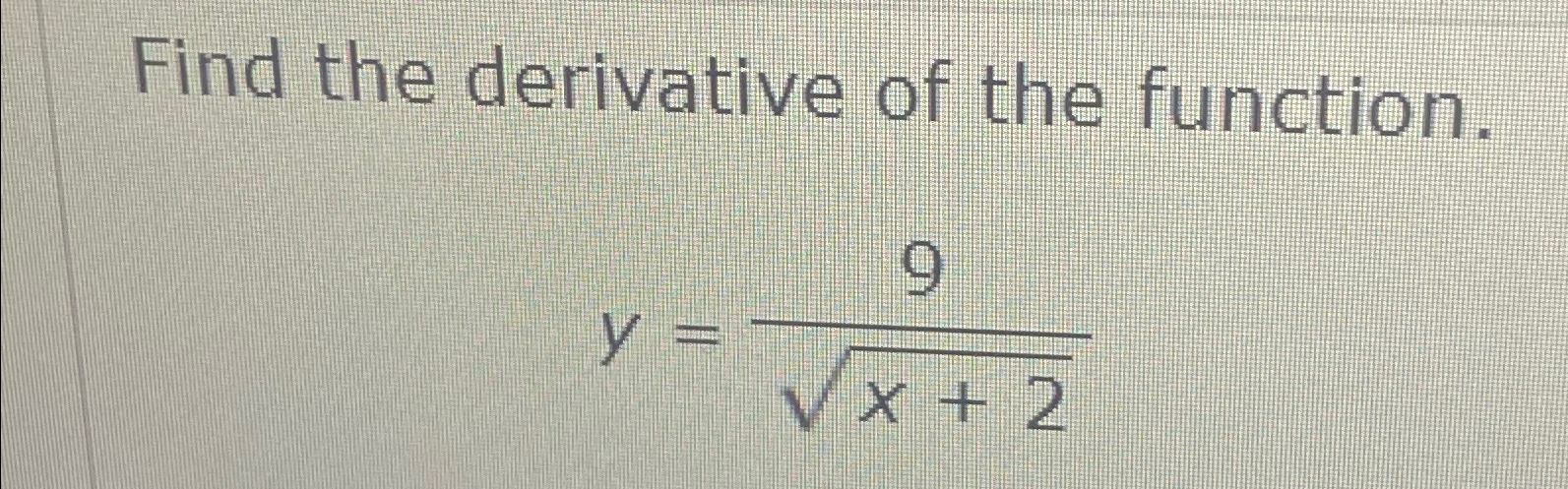 Solved Find the derivative of the function.y=9x+22 | Chegg.com