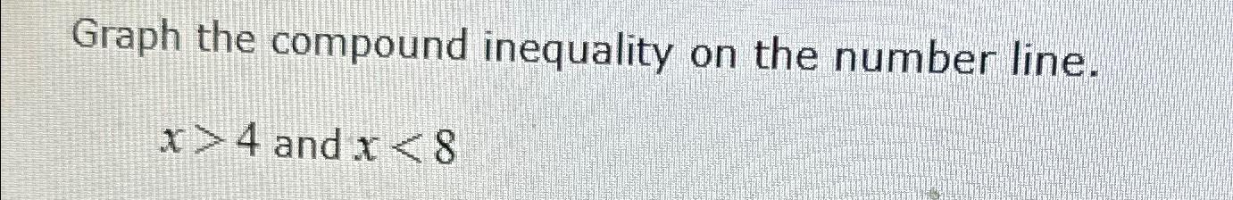 Solved Graph the compound inequality on the number line.x>4 | Chegg.com