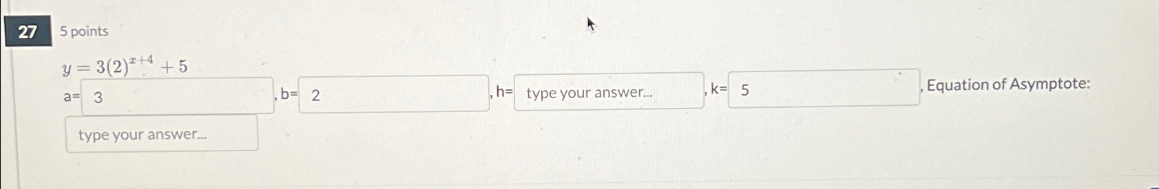 Solved 275 ﻿pointsy=3(2)x+4+5a=C,b=h=, k=, ﻿Equation of | Chegg.com