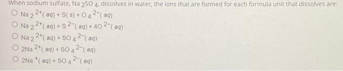 Solved When sodium sulfate, Na 2SO 4, dissolves in water, | Chegg.com