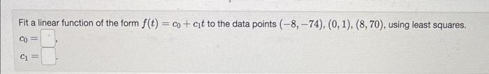 Solved Fit a linear function of the form f(t)=c0+c1t to the | Chegg.com