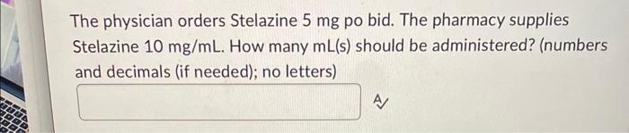 Solved The physician orders Stelazine 5mg po bid. The | Chegg.com