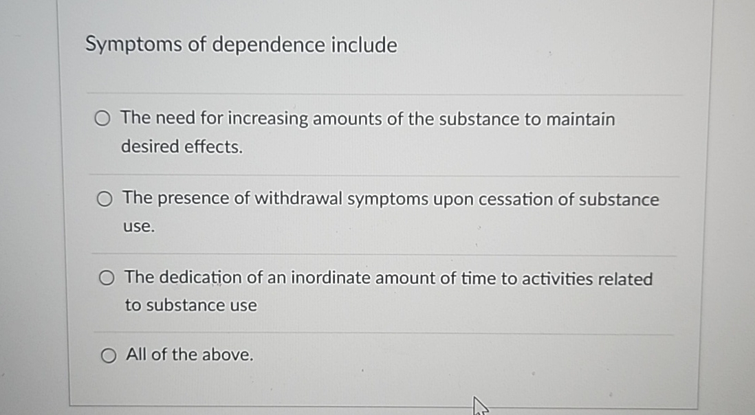 Solved Symptoms of dependence includeThe need for increasing | Chegg.com