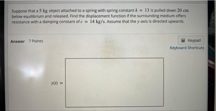 Solved Suppose that a 5 kg object attached to a spring with | Chegg.com