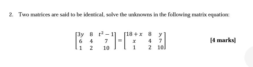 Solved 2. Two matrices are said to be identical, solve the | Chegg.com