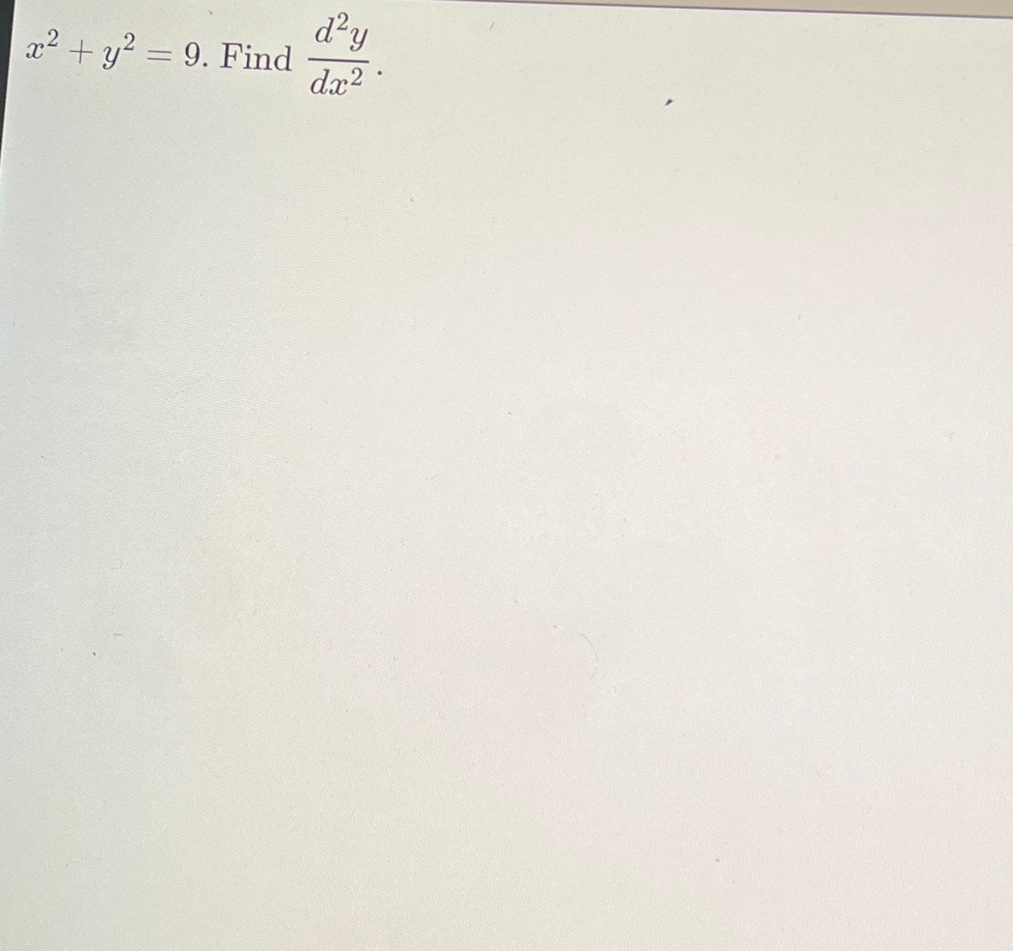 Solved x2+y2=9. ﻿Find d2ydx2 | Chegg.com